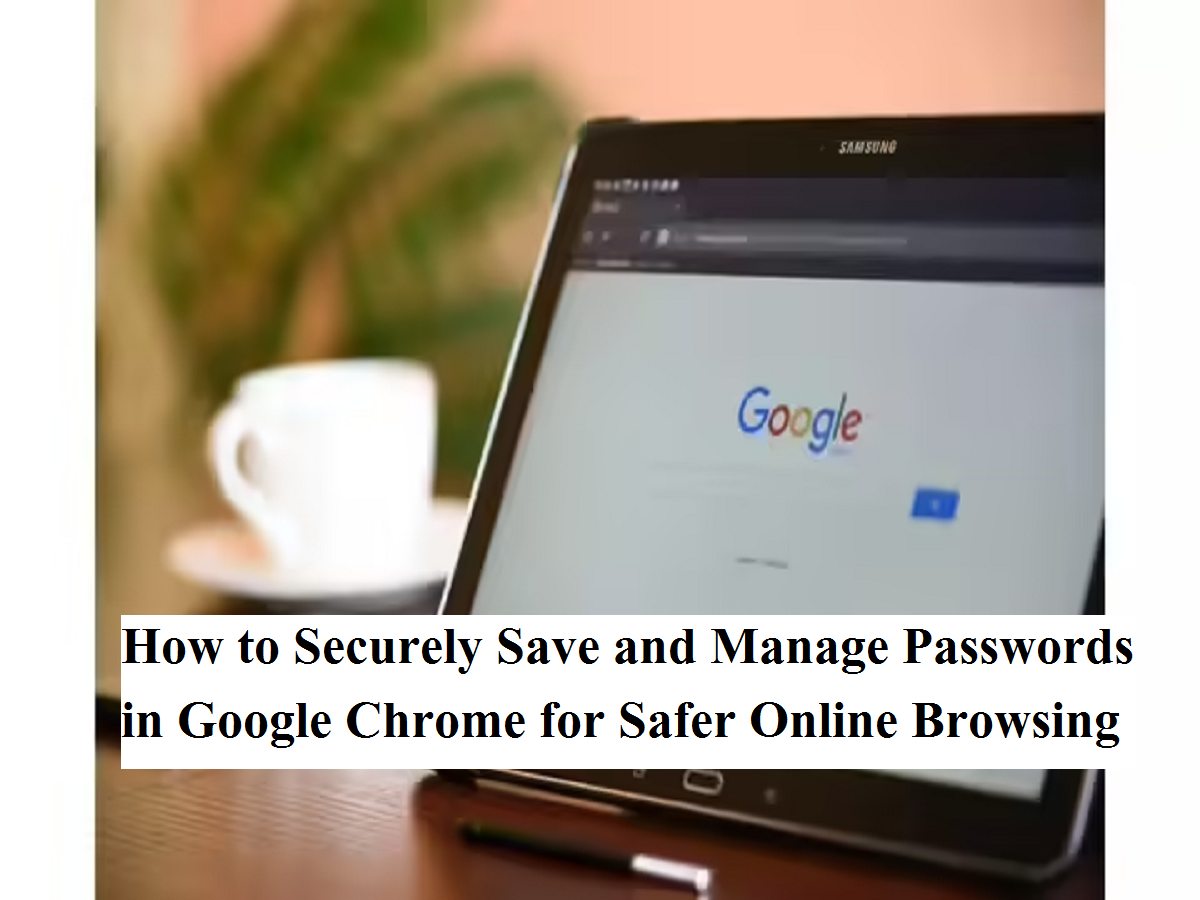 How to Securely Save and Manage Passwords in Google Chrome for Safer ...