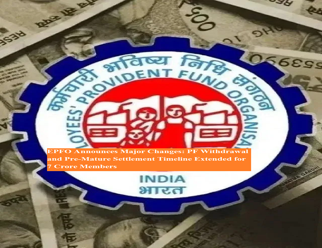 EPFO Announces Major Changes: PF Withdrawal and Pre-Mature Settlement ...