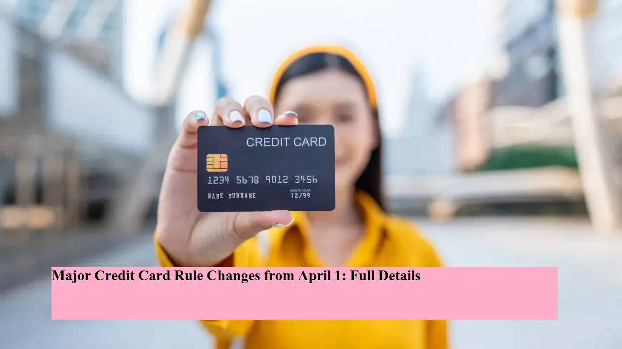 Major Credit Card Rule Changes from April 1: Full Details | NewsCrab
