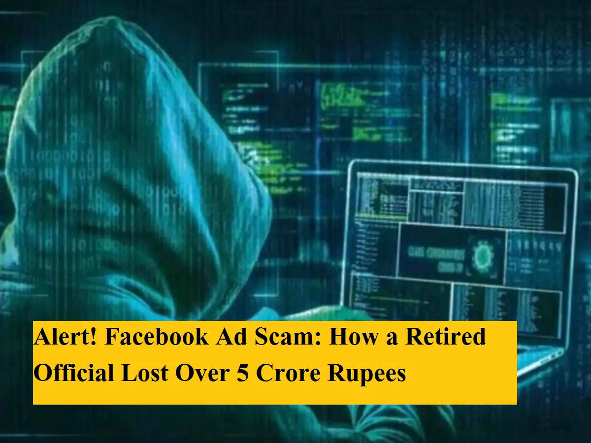 Alert! Facebook Ad Scam: How a Retired Official Lost Over 5 Crore ...
