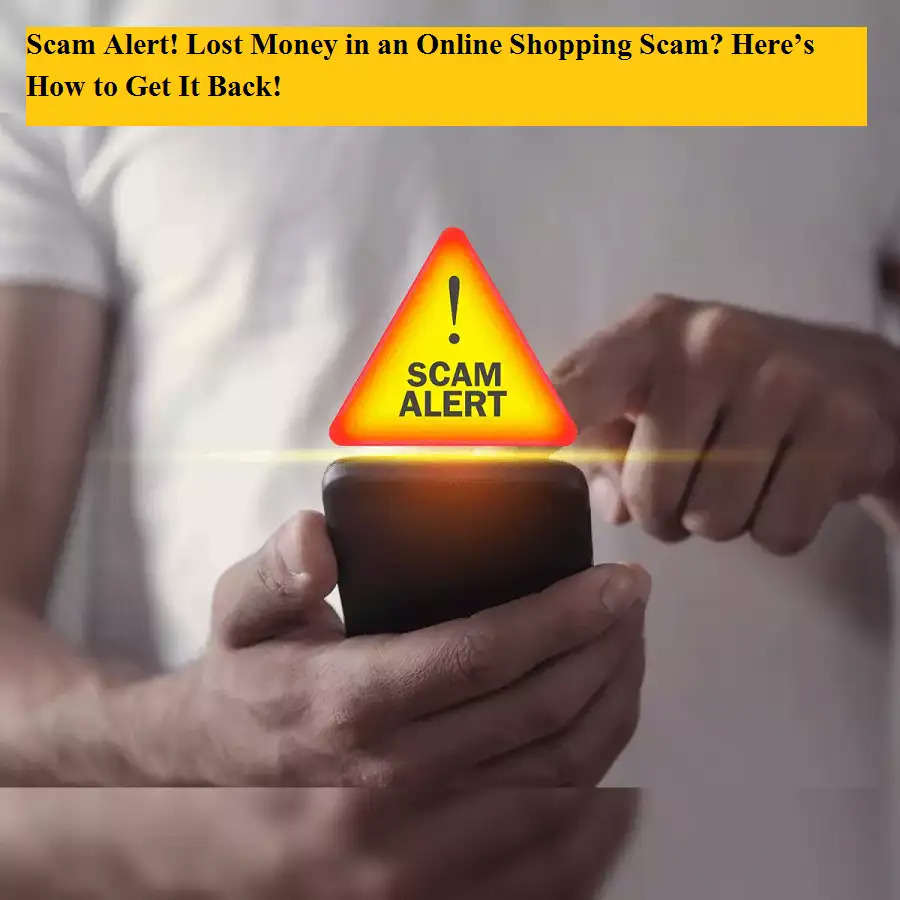 Scam Alert! Lost Money in an Online Shopping Scam? Here’s How to Get It ...
