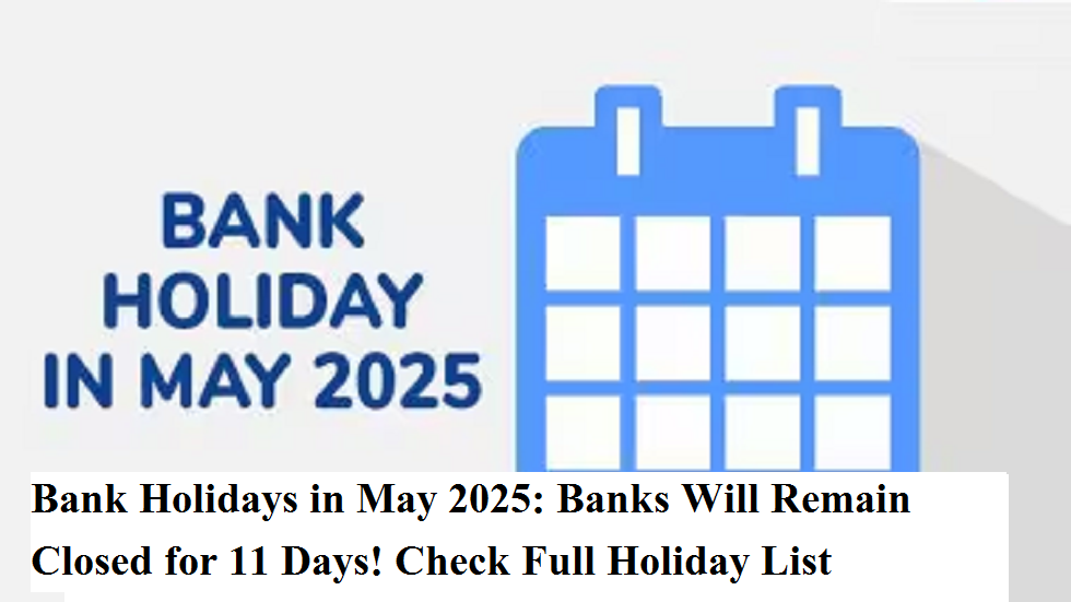 Bank Holidays in May 2025: Banks Will Remain Closed for 11 Days! Check ...