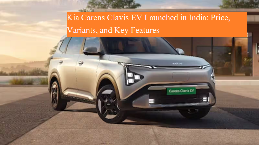 Kia Carens Clavis EV Launched in India: Price, Variants, and Key ...